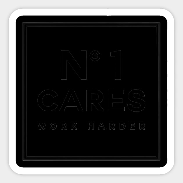 No 1 Cares Work Harder - Motivational Work Ethic - Sticker | TeePublic